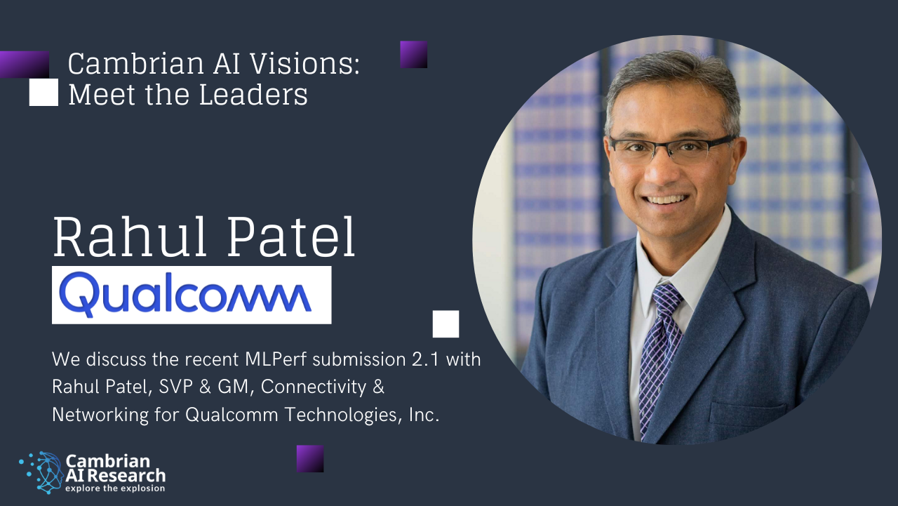 Recent Mlperf Submission 21 With Rahul Patel Svp And Gm Connectivity And Networking For Qualcomm