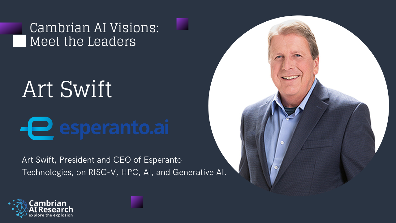 Art Swift President And Ceo Of Esperanto Technologies On Risc V Hpc Ai And Generative Ai 